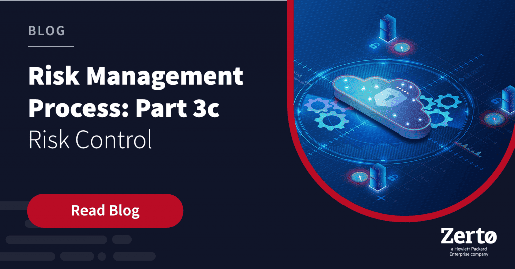 Risk Management Process – Part 3c: Risk Control - Zerto