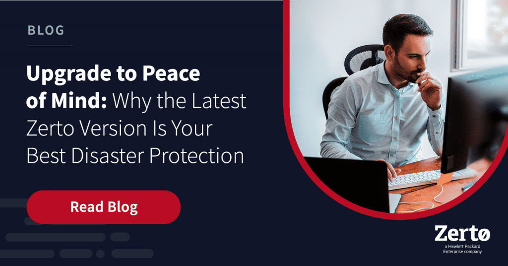 Upgrade to Peace of Mind: The Latest Zerto version