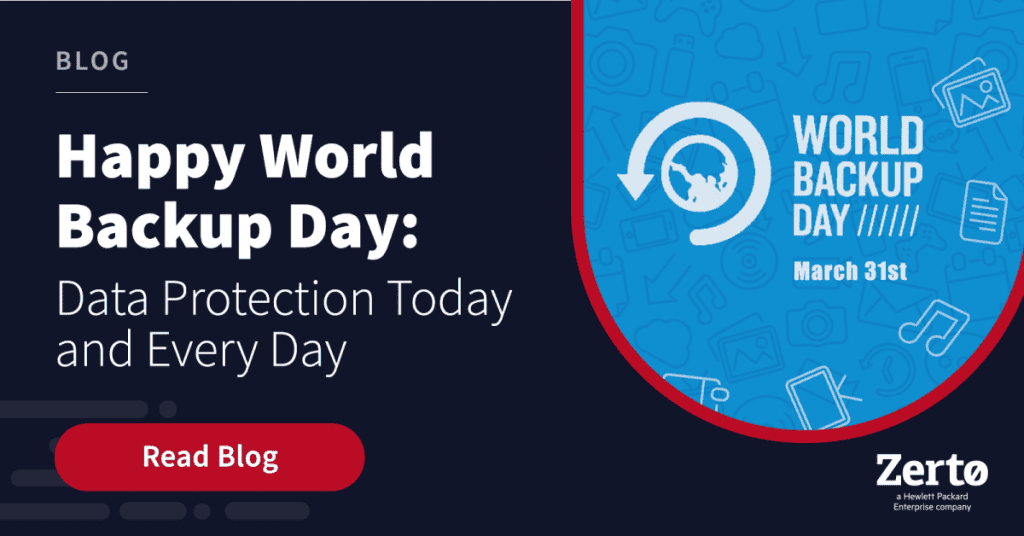 World Backup Day Offers a Reminder to Protect your Data Every Day - Zerto